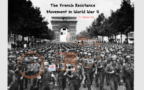 The French Resistance Movement in World War II by Alanna Fok on Prezi