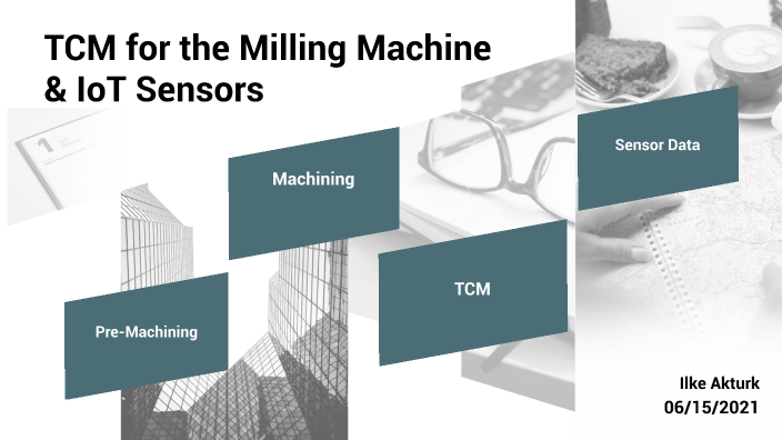 TCM for Milling Machine & IoT Sensors by Ilke Aydin on Prezi