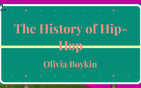 The History of Hip-Hop by Olivia Boykin on Prezi