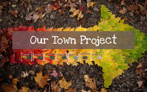 Our Town Project by on Prezi