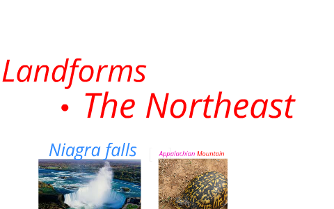 The Northeast Landforms by Marisela West on Prezi