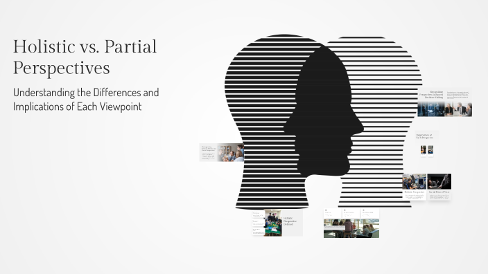 Holistic vs. Partial Perspectives by Roger Cena on Prezi