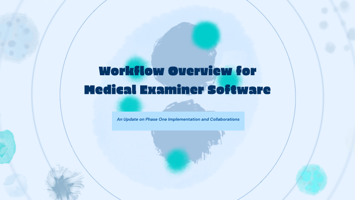 Workflow Overview for Medical Examiner Software by Liz Niclaus on Prezi