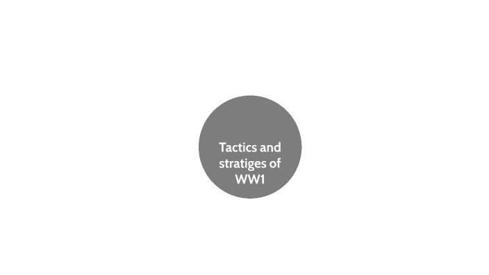 Tactics and strategies of WW1 by Jack Gardner on Prezi