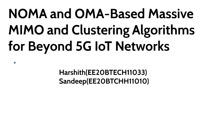 NOMA and OMA-Based Massive MIMO and Clustering Algorithms for Beyond 5G IoT Networks by ...