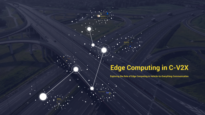 Edge Computing in C-V2X by ROHIT KURMA on Prezi