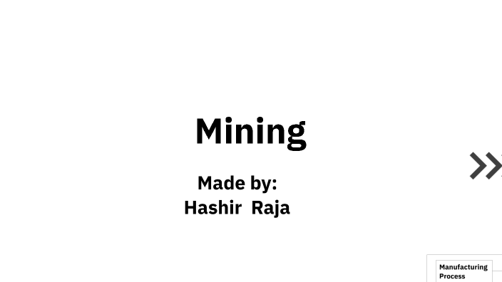 Mining by Hashir Raja on Prezi