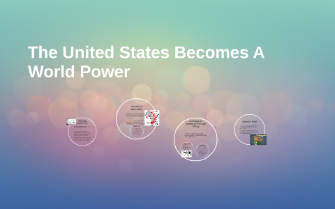 The United State Becomes A World Power by Dan King on Prezi