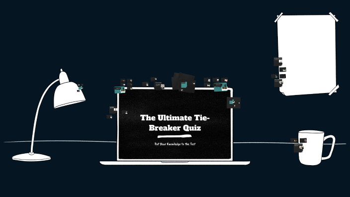The Ultimate Tie-Breaker Quiz by Jonathon Cookes on Prezi