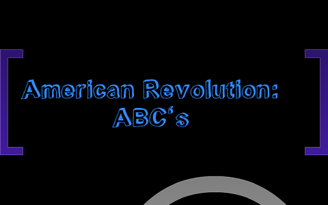 ABC's: American Revolution by Essence Davis on Prezi