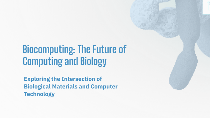 Biocomputing: The Future of Computing and Biology by Romain_Rlf on Prezi