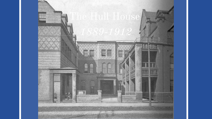 How Did Changes in the Built Environment at Hull-House Reflect the ...