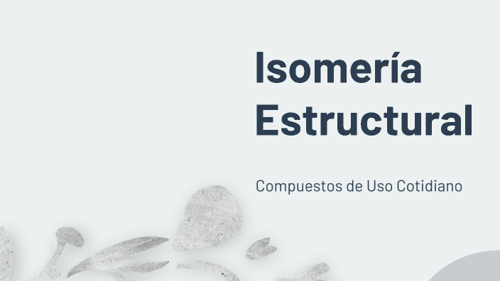Isomería Estructural by crabe crabe on Prezi