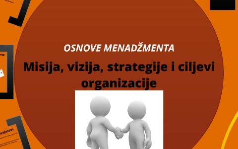 Misija, vizija i ciljevi organizacije by Ivona Herceg on Prezi