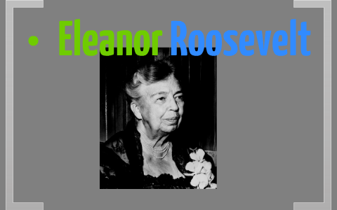 Eleanor Roosevelt timeline by angie sineus on Prezi