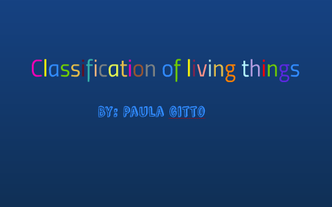 Classification of living things by Paula Gitto on Prezi