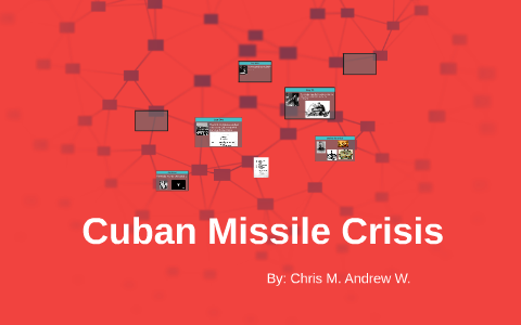 Cuban Missile Crisis by Christopher Mitrano on Prezi