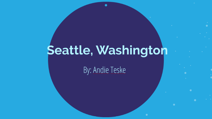 Seattle, Washington by Andie Teske on Prezi