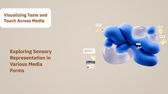 Visualizing Taste and Touch Across Media by Sneha Sharma on Prezi