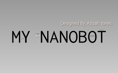MY nanobot by Azizah Jones