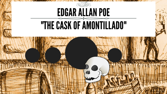 Edgar Allan Poe - The Cask of Amontillado by Trenton Guthrie on Prezi