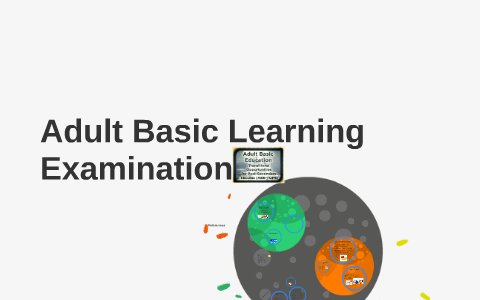Adult Basic Learning Examination by Mia Campbell on Prezi
