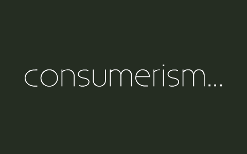 The Negative Effects of Consumerism by Alice Guo on Prezi
