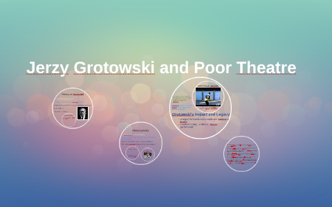 Jerzy Grotowski and Poor Theatre by Madison Winey on Prezi
