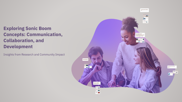 Exploring Sonic Boom Concepts: Communication, Collaboration, and Development by Wato watson on Prezi