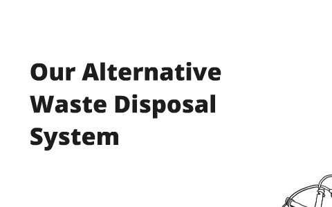 Alternative Waste Disposal System by Bob The Builder on Prezi