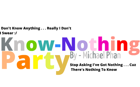 Know-Nothing Party by Michael Phan on Prezi