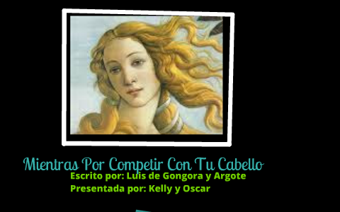 Luis de Gongora y Argote: Mientras Por Competir Con Tu Cabello by Kelly ...