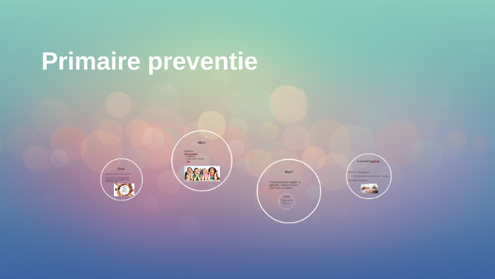 Primaire preventie by Zoë Klaessen on Prezi