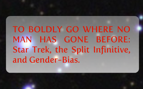 TO BOLDLY GO WHERE NO MAN HAS GONE BEFORE: Star Trek, the Split ...