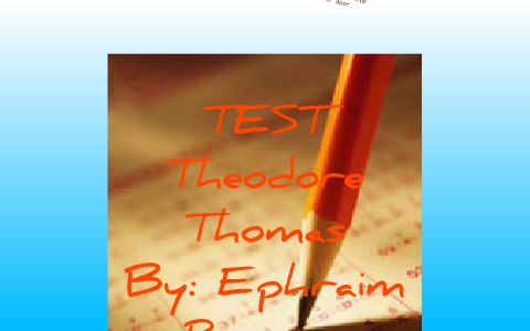 Test - Theodore Thomas by Ephraim Parcero on Prezi