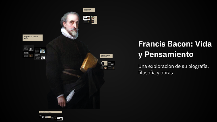 Francis Bacon: Vida y Pensamiento by Jose Montalvan on Prezi
