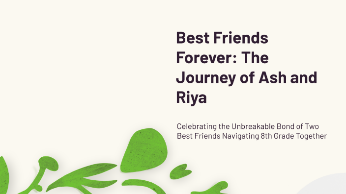 Best Friends Forever: The Journey of Ash and Riya by Riya Ramos on Prezi