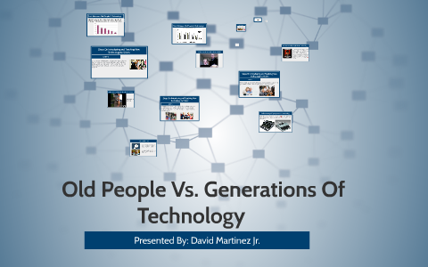 Old People Vs. Technology - DMartinez by David Martinez on Prezi