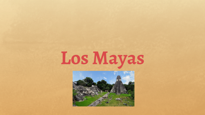 Los Mayas by Kelly Liston on Prezi