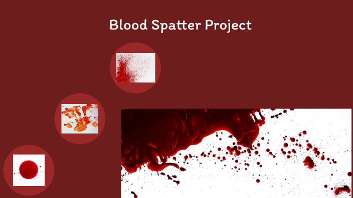 Blood Spatter Project by Trinity Gordon on Prezi