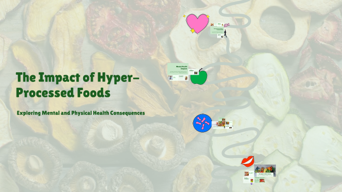 Impact of Hyper-Processed Foods by Madeline Steele on Prezi