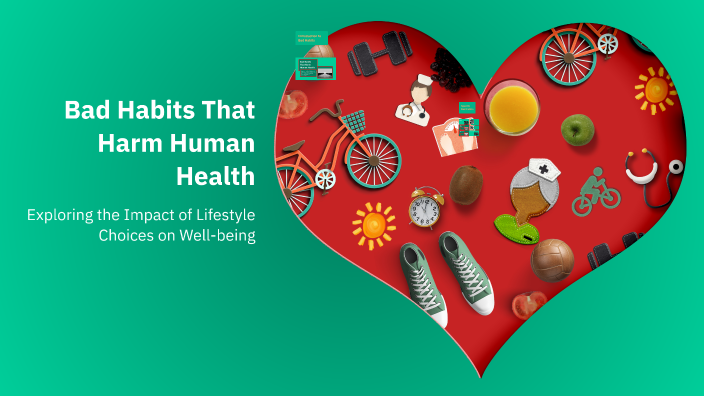 Bad Habits That Harm Human Health by Hiba Aitmout on Prezi