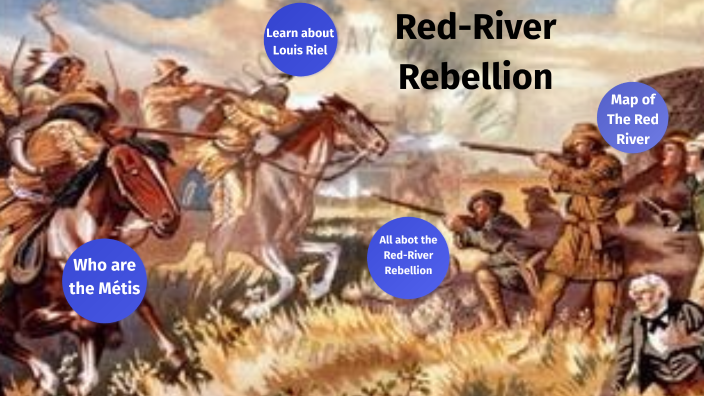 History Red-River Rebellion by Emily Veldhuyzen on Prezi