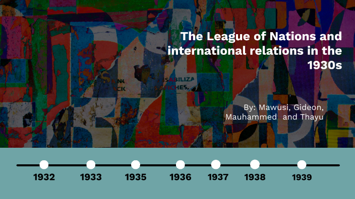 The league of nations in the 1930s by Mawusi Dotse on Prezi