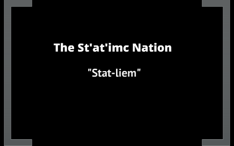 The St'at'imc Nation ~ Treaties and Settlements by Allison James on Prezi