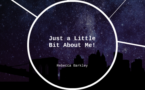 Just a Little Bit About Me! by Rebecca Barkley on Prezi