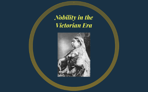 Nobility in the Victorian Era by Thibaut Declercq on Prezi