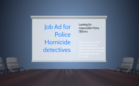 Job AD for Police Homicide detectives by Michael Gazzara on Prezi