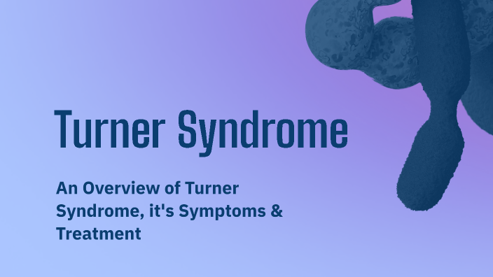 Turner Syndrome by Celestine McGlothin on Prezi
