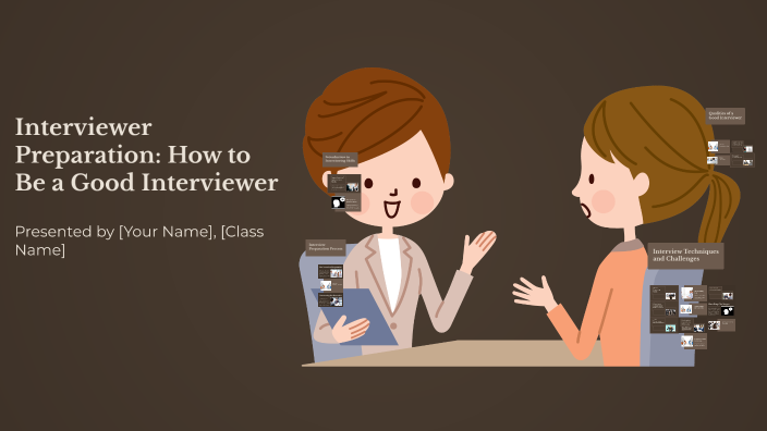 Interviewer Preparation: How to Be a Good Interviewer by Rda on Prezi
